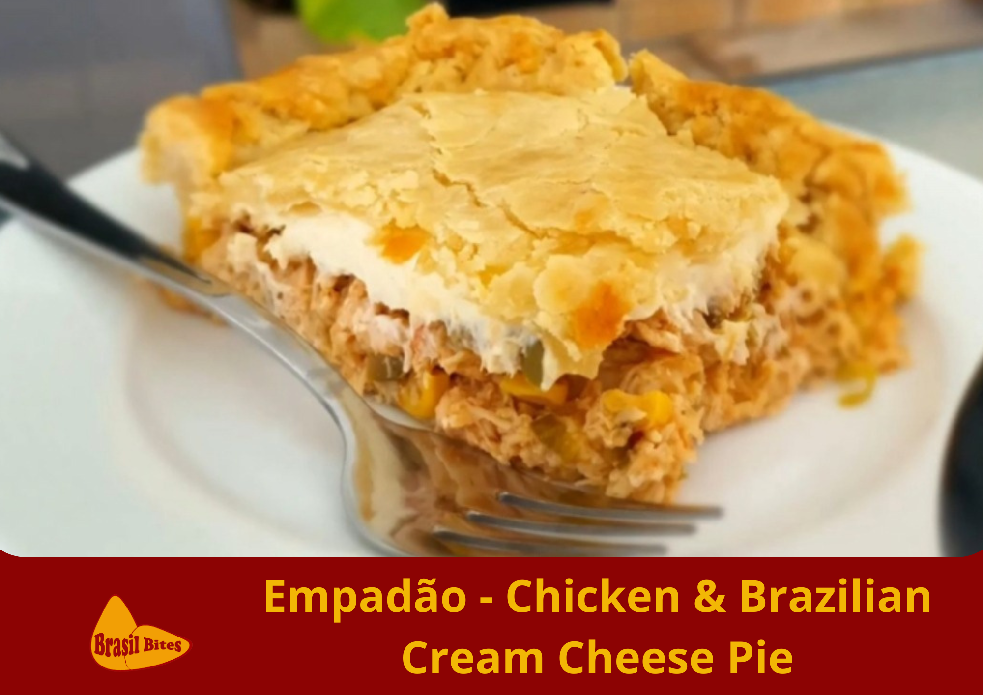 Empadão - Chicken & Brazilian Cream Cheese Pie | Brasil Bites